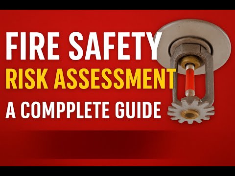 Fire Safety Risk Assessment: A Complete Step-by-Step Guide to Identifying Fire Hazards (2025)