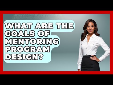 What Are The Goals Of Mentoring Program Design? - The Personal Growth Path