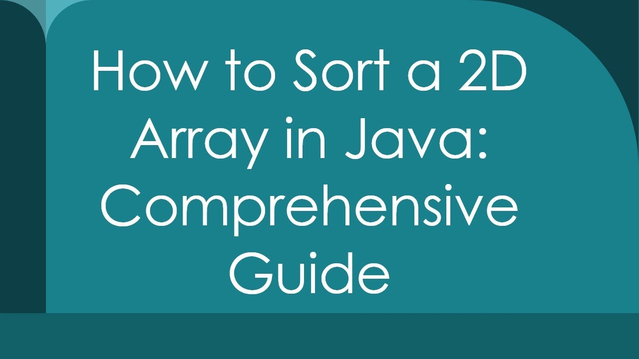 How to Sort a 2D Array in Java: Comprehensive Guide