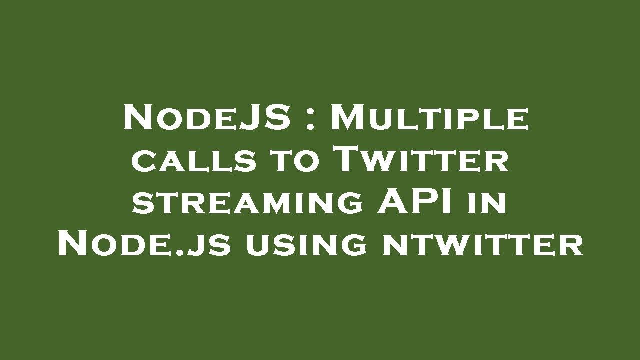 NodeJS : Multiple calls to Twitter streaming API in Node.js using ntwitter