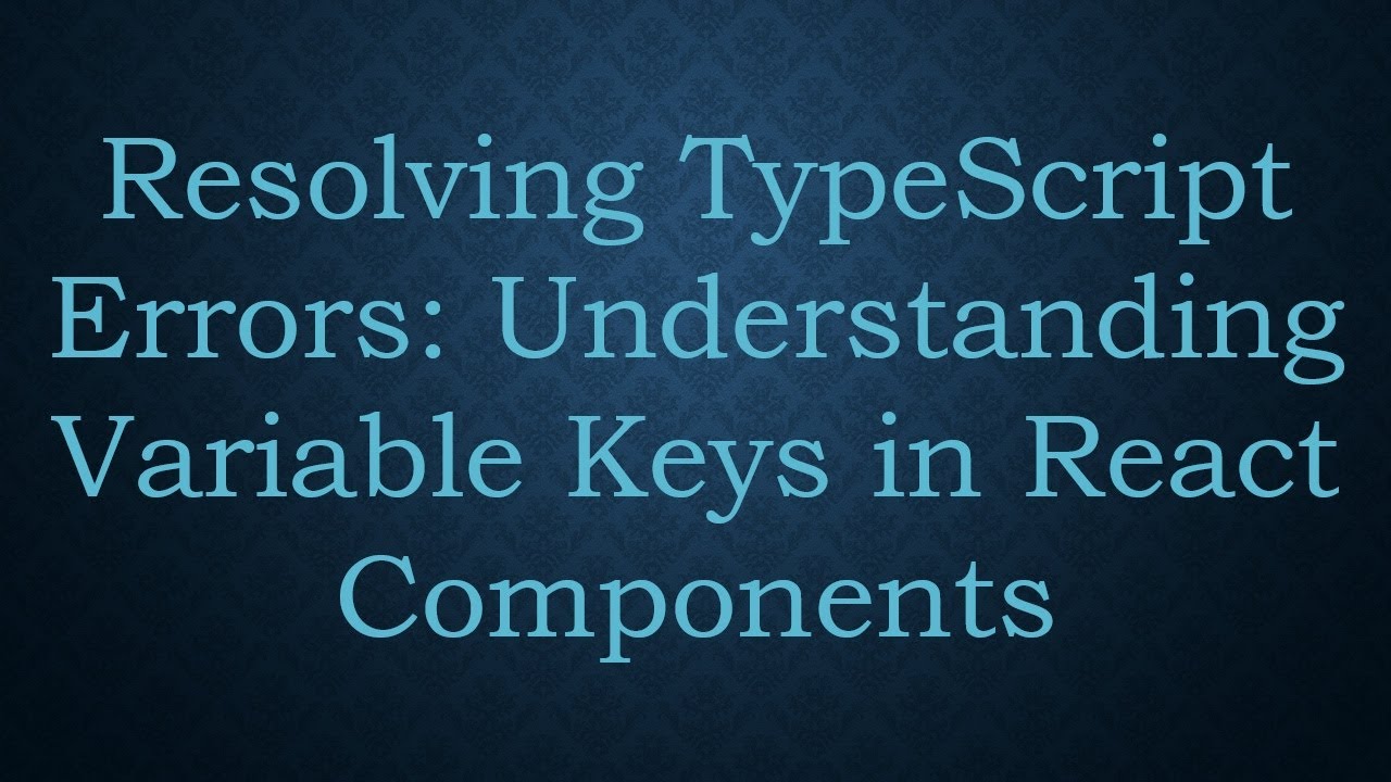 Resolving TypeScript Errors: Understanding Variable Keys in React Components