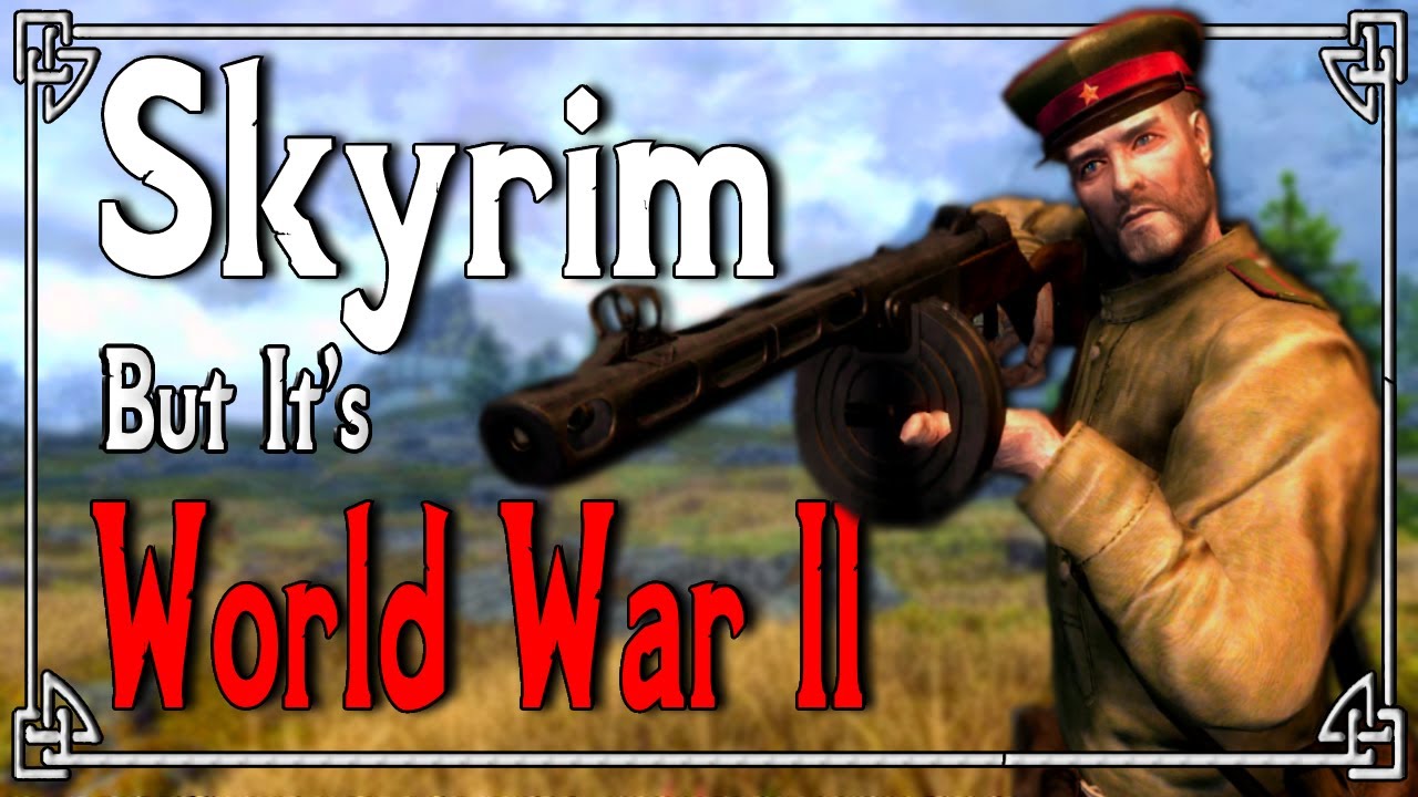 Skyrim, But It's World War 2