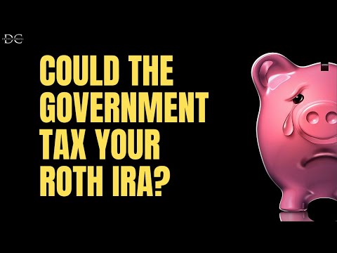 Will the Government Tax Your Roth IRA?