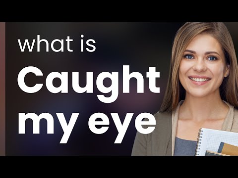 Caught My Eye: Understanding This Engaging English Phrase