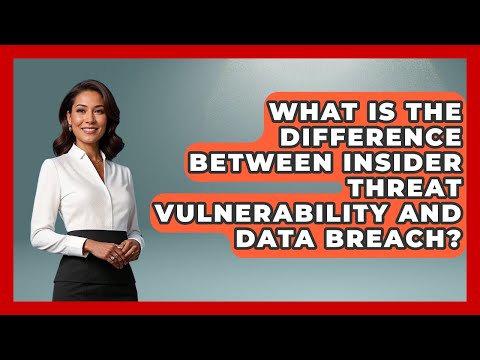 What Is The Difference Between Insider Threat Vulnerability And Data Breach?