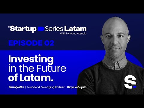 Investing in Latin America’s Next Frontier: A Conversation with Bicycle Capital’s Shu Nyatta