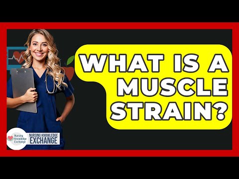 What Is A Muscle Strain? - Nursing Knowledge Exchange