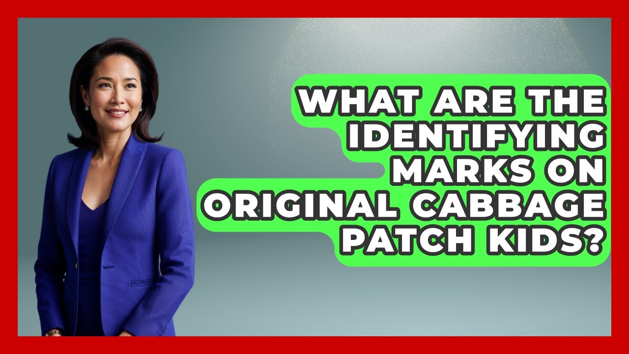 What Are The Identifying Marks On Original Cabbage Patch Kids? - Collectible Dolls and Toys