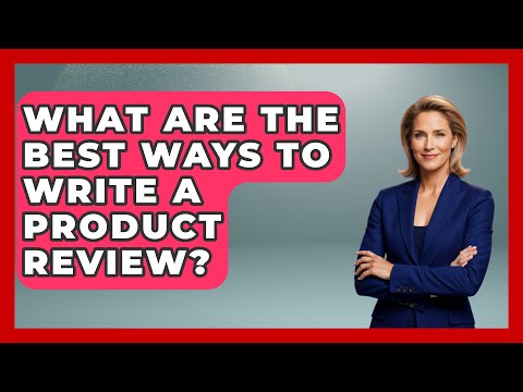 What Are the Best Ways to Write a Product Review? - Broadway Behind The Curtain