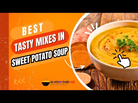 Best Tasty Mixes in Sweet Potato Soup