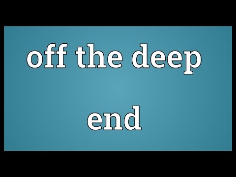 Off the deep end Meaning