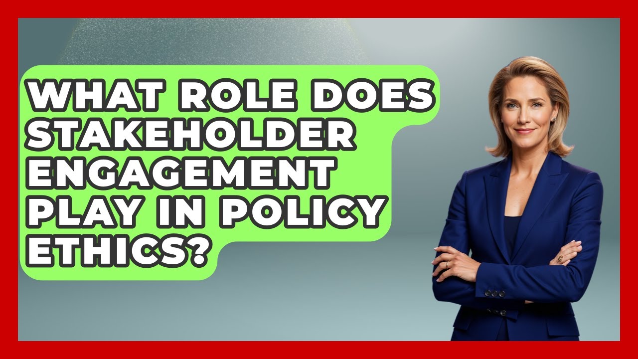 What Role Does Stakeholder Engagement Play In Policy Ethics? - Moral Politics Experts