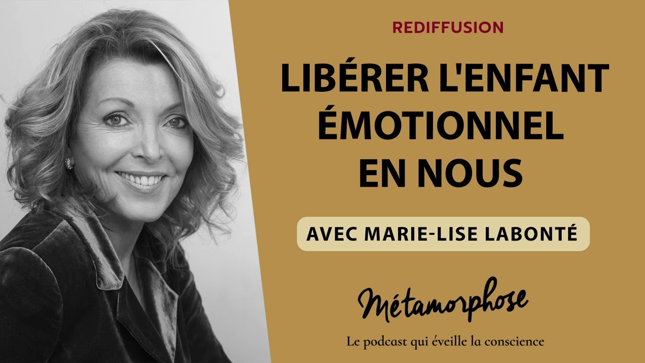 Podcast | Marie-Lise Labonté : libérer l’enfant émotionnel en nous