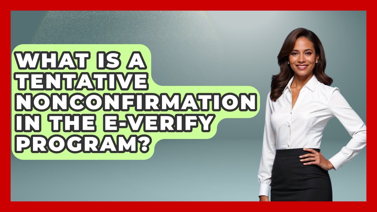 What Is A Tentative Nonconfirmation In The E-Verify Program? - US Citizenship Immigration Guide