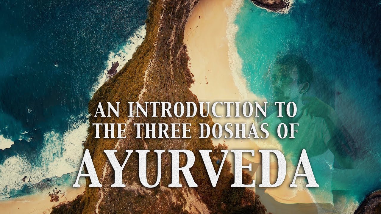 An Introduction to Ayurveda - The Three Doshas (Vata, Pitta, Kapha)