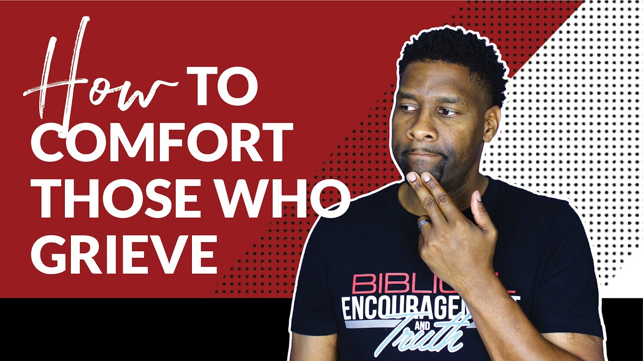 GRIEF | HOW TO COMFORT SOMEONE WHO IS GRIEVING