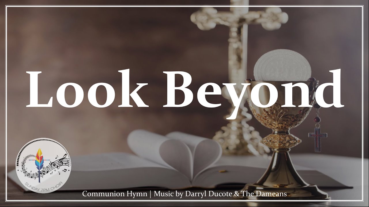 Look Beyond (the Bread You Eat) | Darryl Ducote | Catholic Communion Hymn | Choir & Piano w/ Lyrics