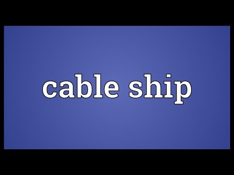Cable ship Meaning