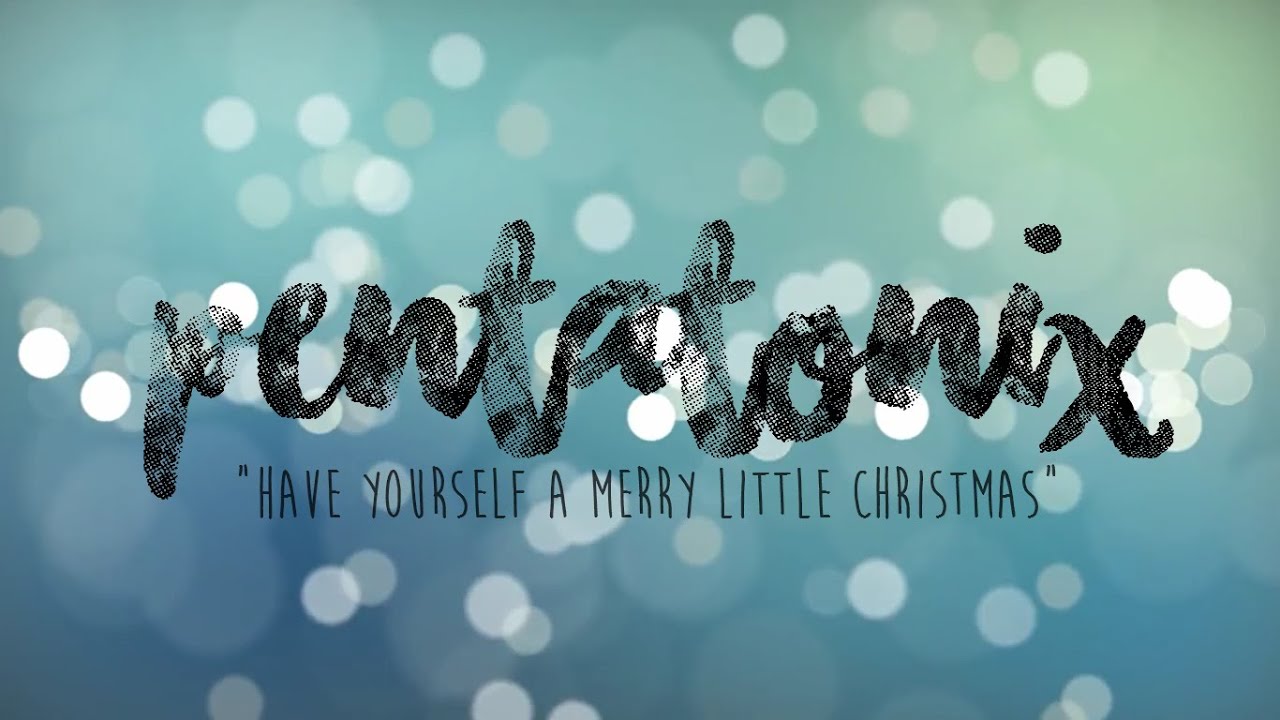 Have Yourself A Merry Little Christmas Lyrics - Pentatonix | ZionLyrics