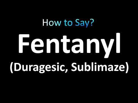 How to Pronounce Fentanyl (Duragesic, Sublimaze)