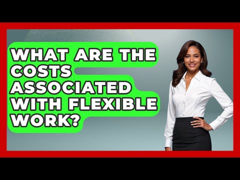 What Are The Costs Associated With Flexible Work? - Gender Equality Network