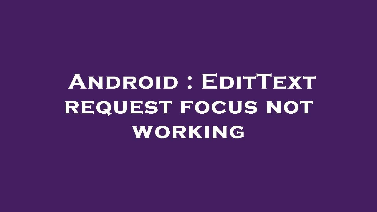 Android : EditText request focus not working