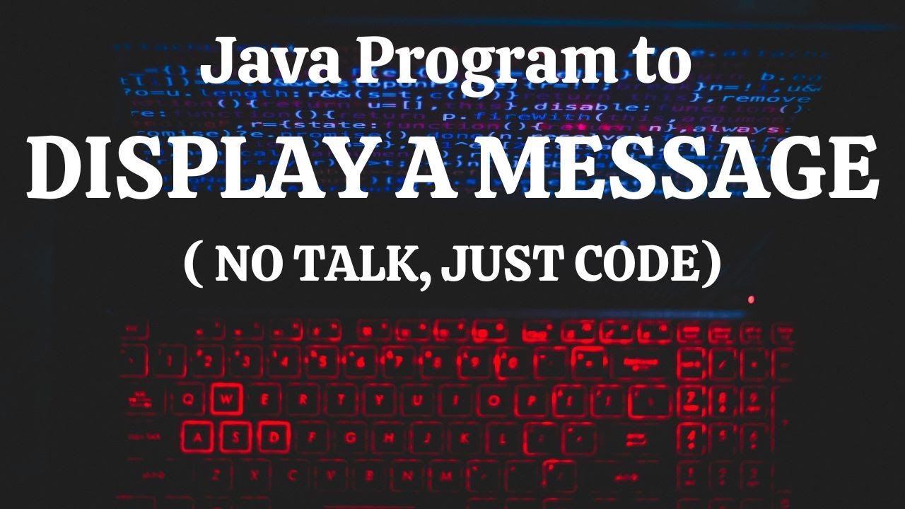 Java Program To Display a Message ( No talk, just code)