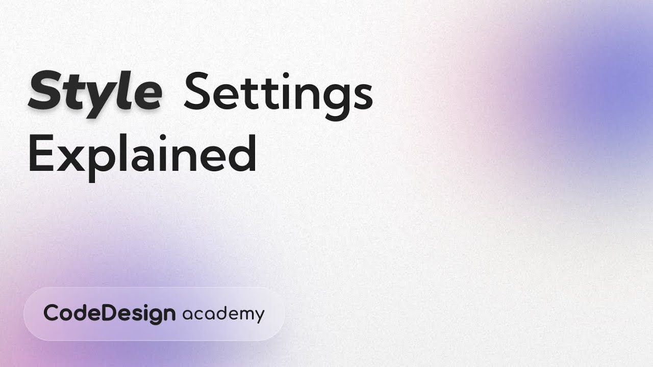 Style Settings Explained | CodeDesign Academy