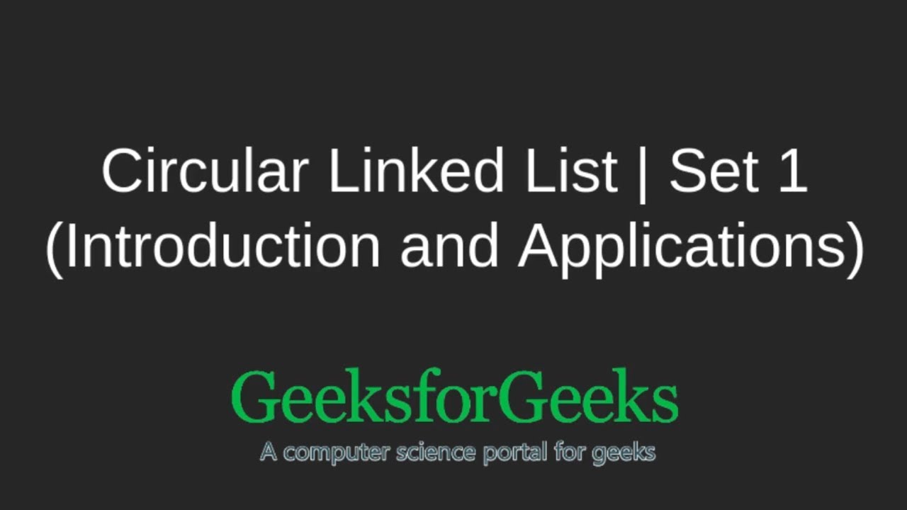 Circular Linked List | Set 1 (Introduction and Applications) | GeeksforGeeks