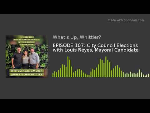 EPISODE 107: City Council Elections with Louis Reyes, Mayoral Candidate