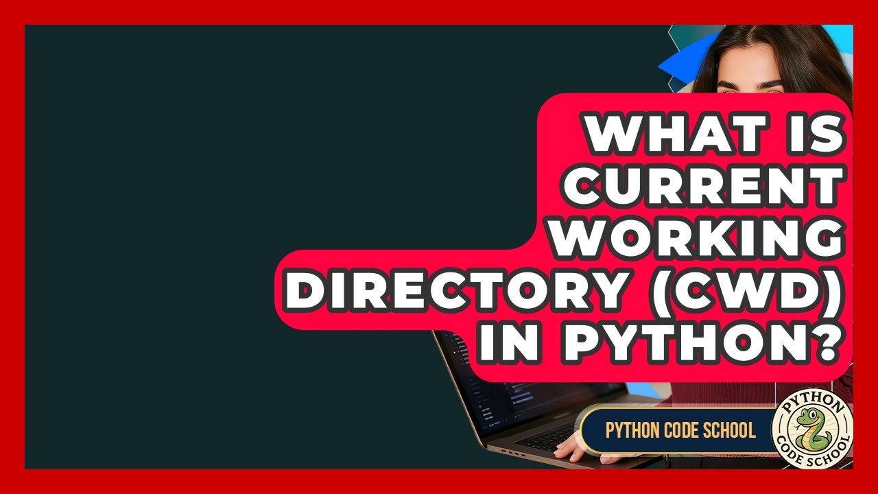What Is Current Working Directory (CWD) In Python? - Python Code School