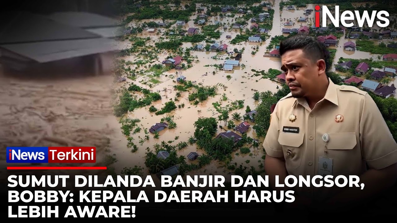 Darurat Banjir dan Longsor, Bobby Minta Keselamatan Masyarakat Jadi yang Utama | iNews Terkini