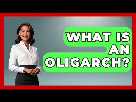 What Is An Oligarch? - Socialism Explained