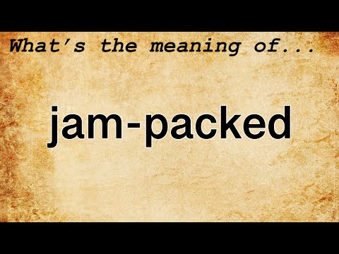 Jam-Packed Meaning : Definition of Jam-Packed