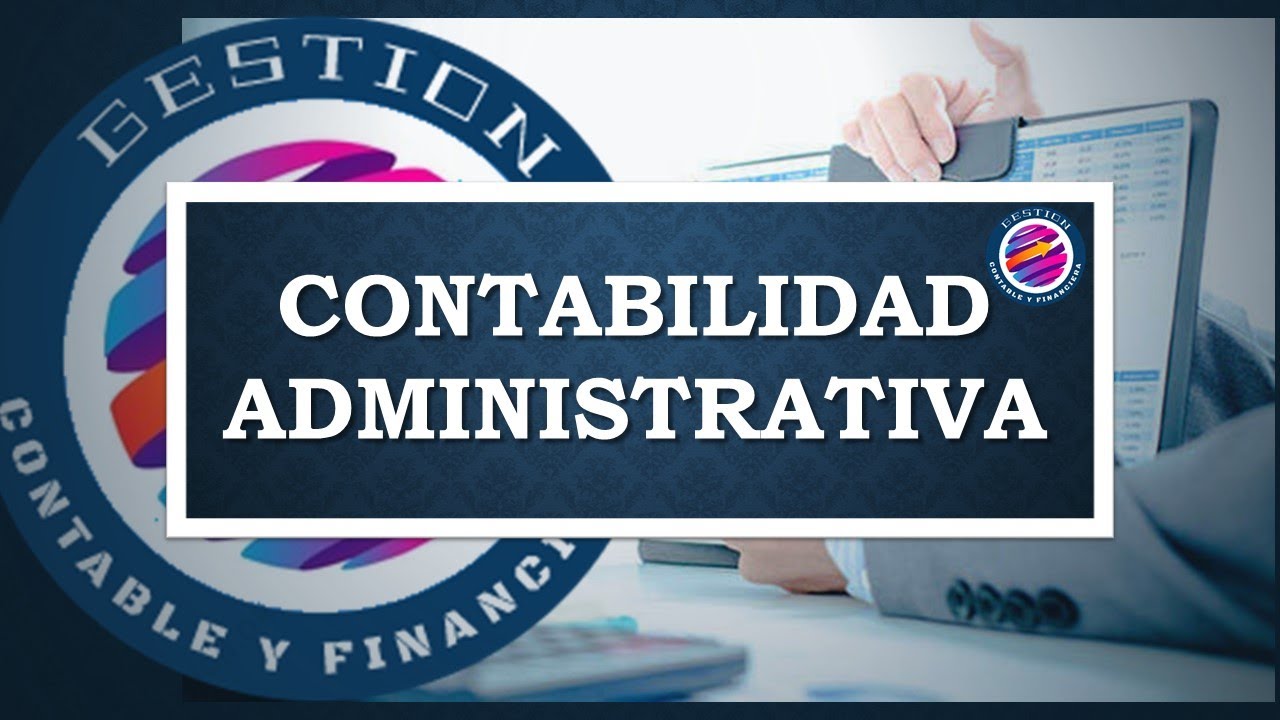 Que es la Contabilidad Administrativa y su aplicación