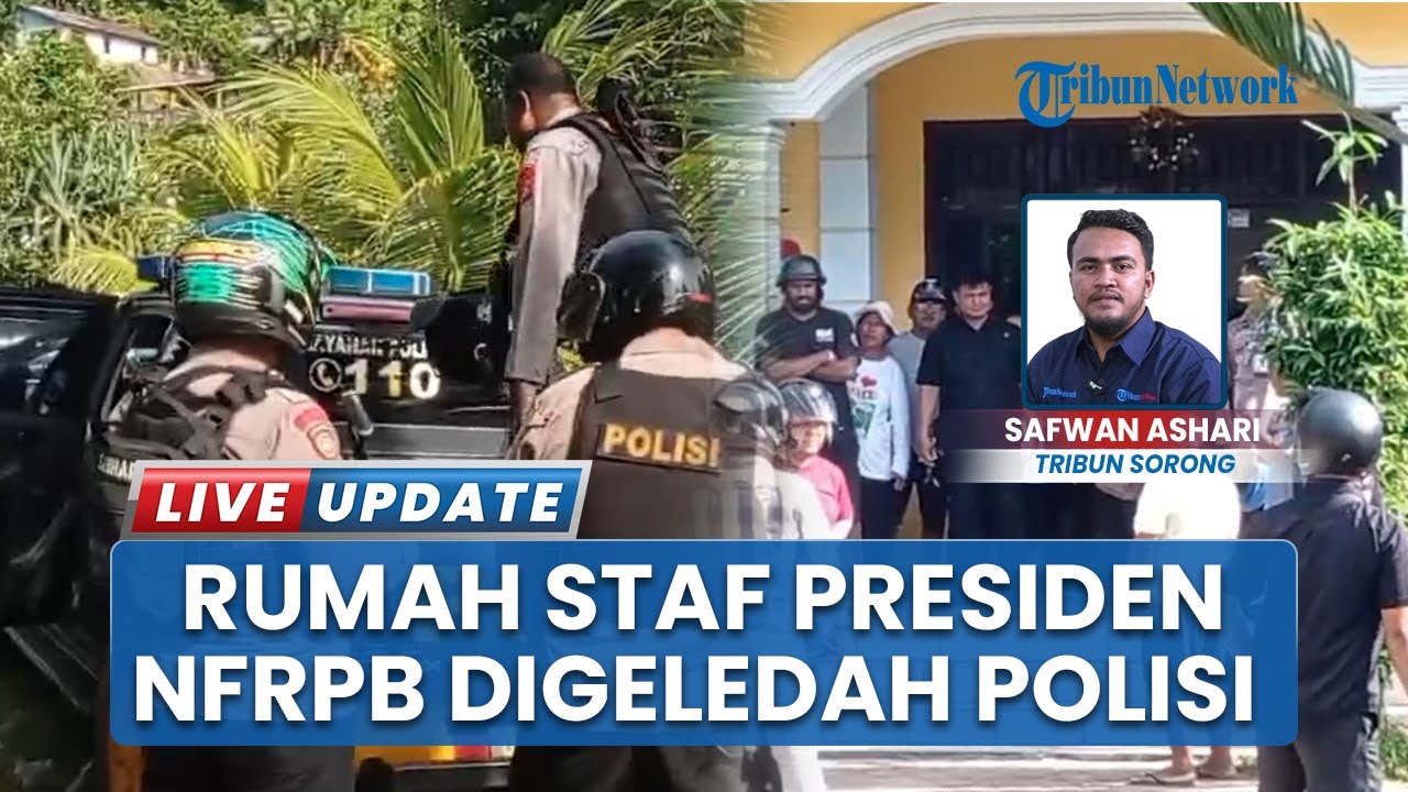 Rumah Staf Khusus Presiden NFRPB Digeledah Polisi di Sorong, Angkut ...