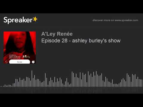 Episode 28 - ashley burley's show (made with Spreaker)