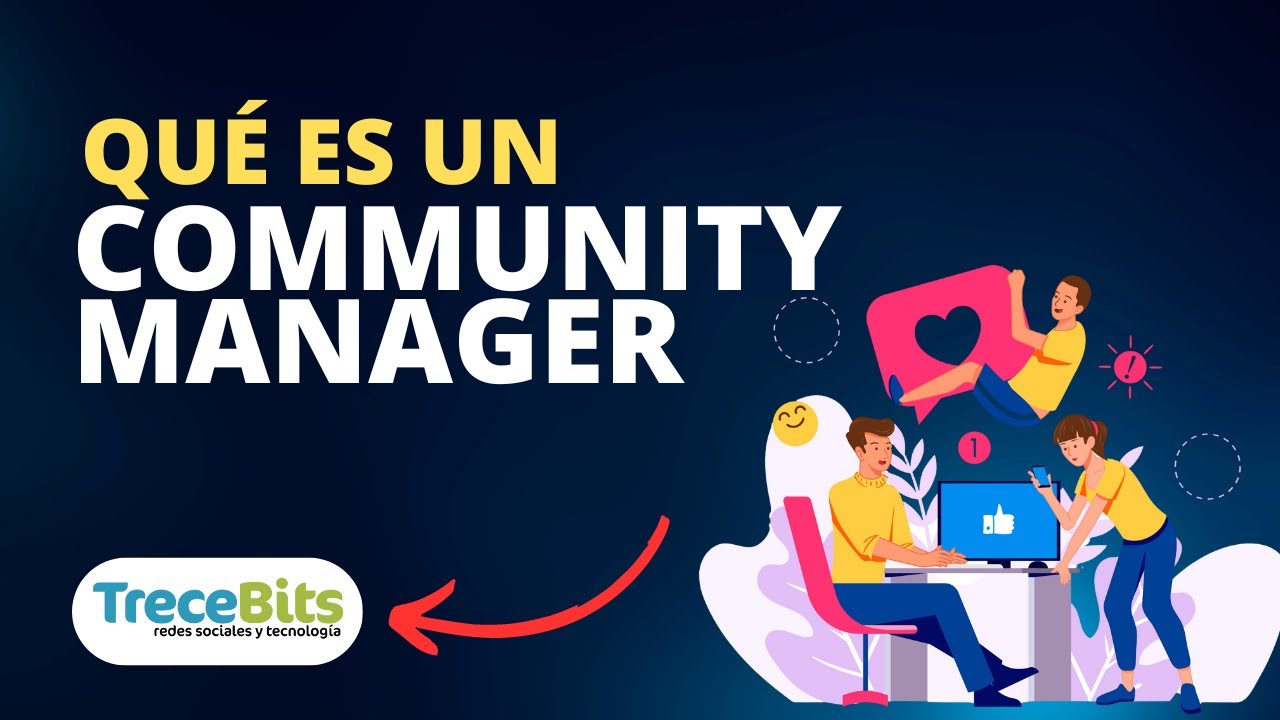 ¿Qué es un Community Manager? ¿Qué cualidades debe tener?