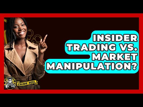 Insider Trading Vs. Market Manipulation? - The Crime Reel