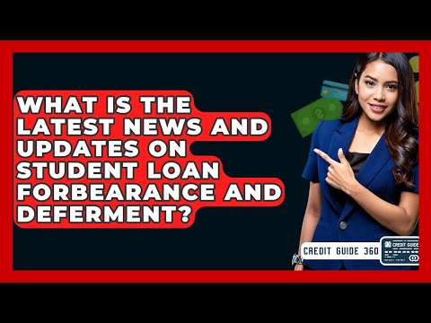 What Is The Latest News And Updates On Student Loan Forbearance And Deferment? - CreditGuide360.com