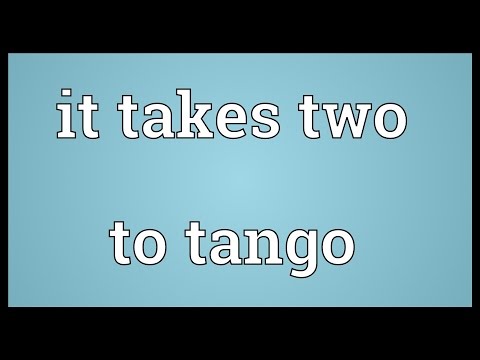 It takes two to tango Meaning