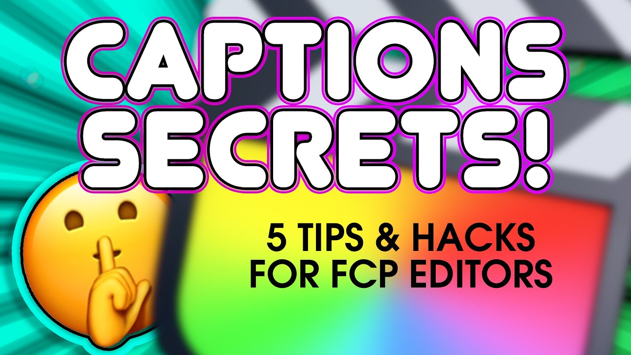 Closed Captions Secrets in Final Cut Pro