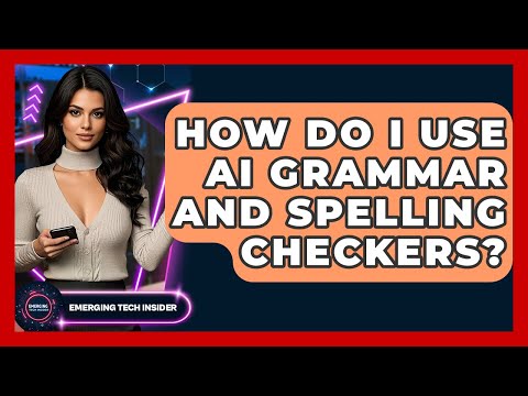 How Do I Use AI Grammar And Spelling Checkers? - Emerging Tech Insider