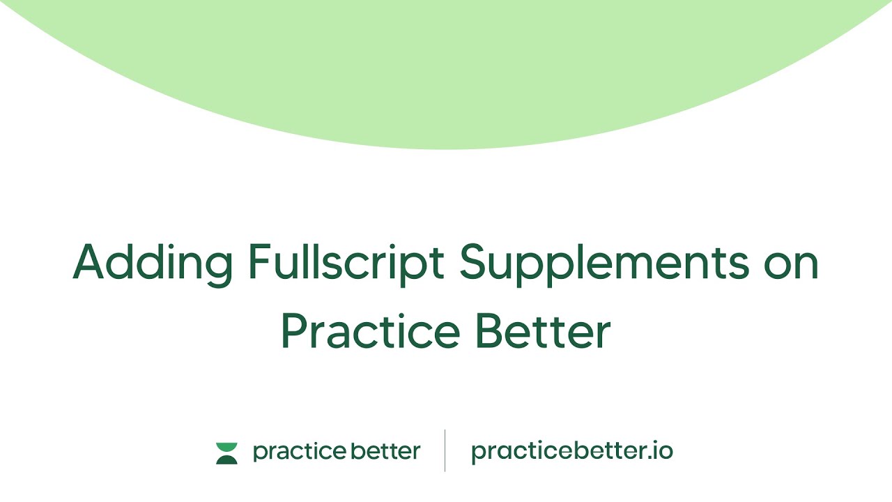 Adding Fullscript Supplements on Practice Better