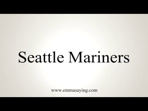 How to Pronounce Seattle Mariners