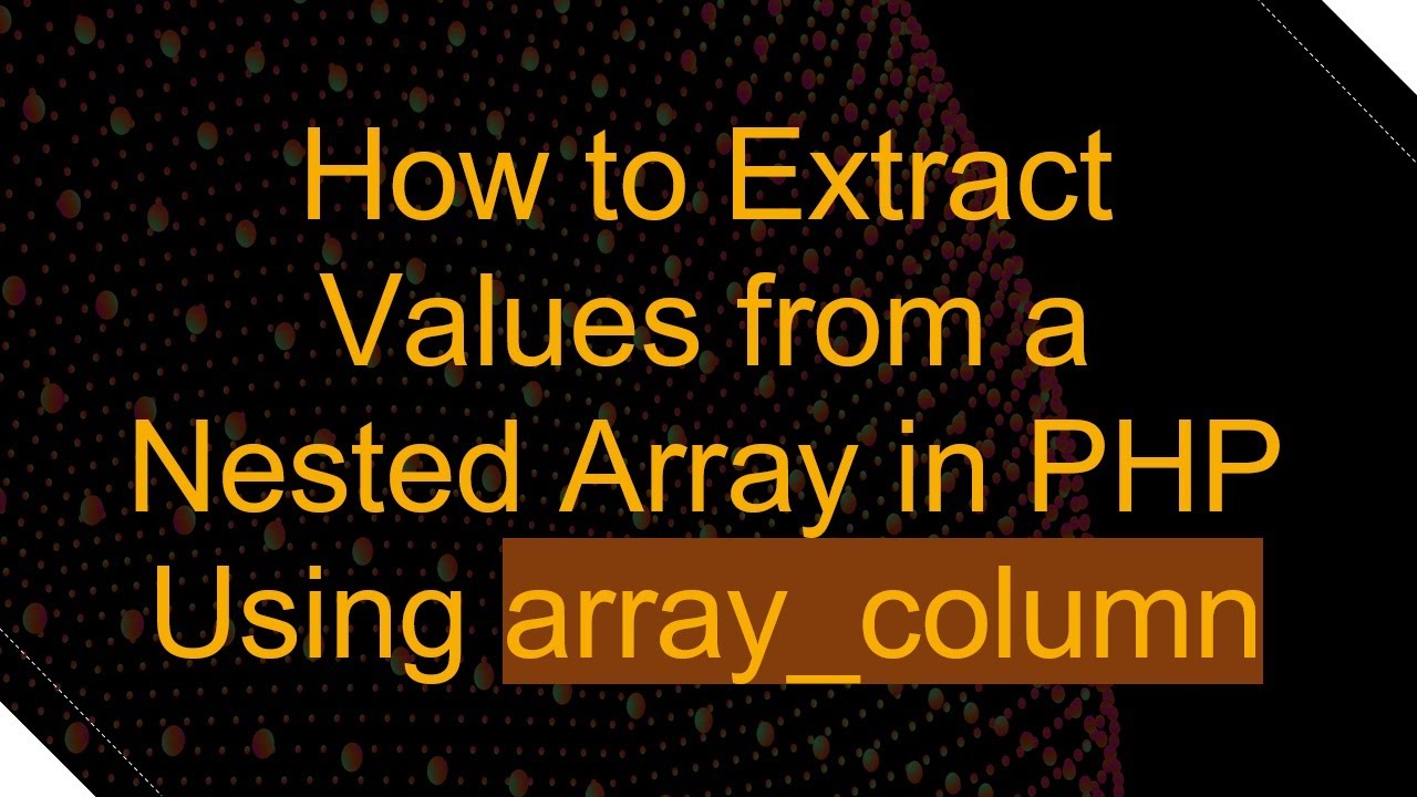 How to Extract Values from a Nested Array in PHP Using array_column