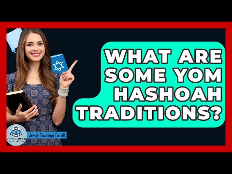 What Are Some Yom HaShoah Traditions? - Jewish Teachings For All
