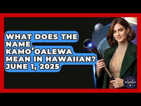 What Does The Name Kamoʻoalewa Mean In Hawaiian? June 1, 2025 | Astronomy Made Simple
