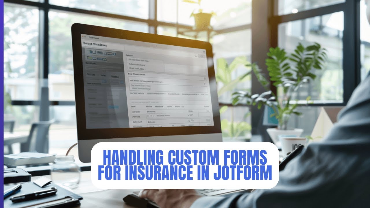 Handling Custom Forms for Insurance in JotForm