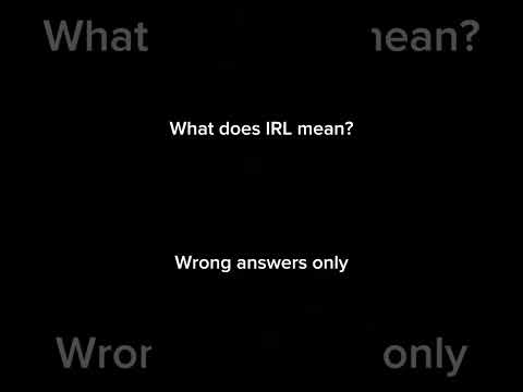 What does IRL mean?!